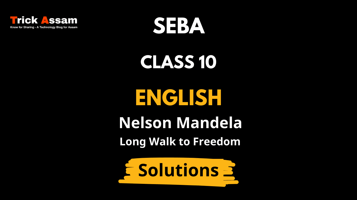 Nelson Mandela: Long Walk To Freedom | Class 10 English - SEBA